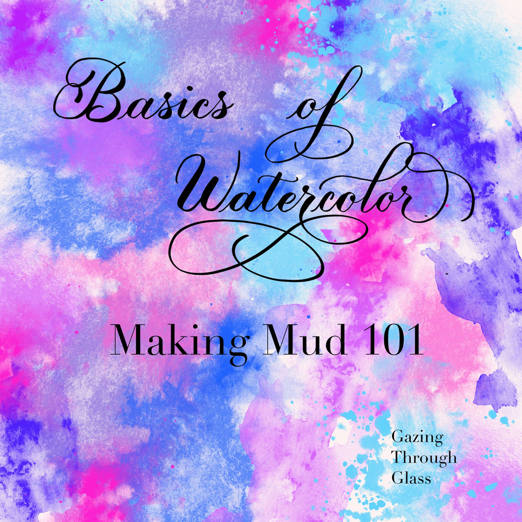 Free Art For All - Basics of Watercolor - Mud 101 – Gazing Through Glass