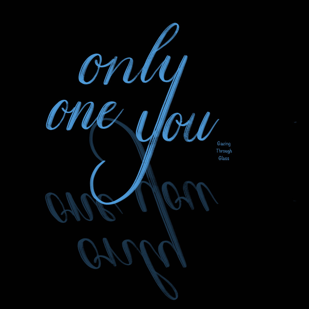 Only One You – Gazing Through Glass